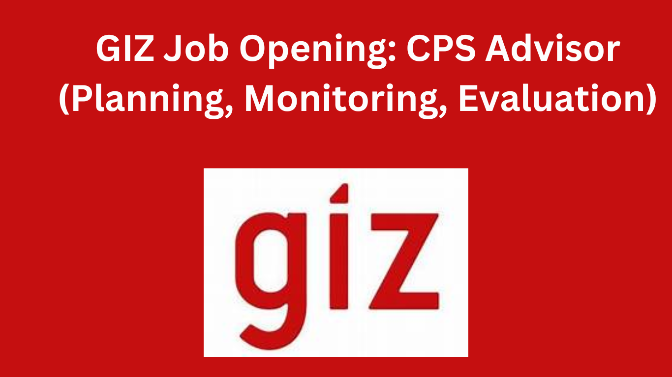 Exciting GIZ Job Opening! CPS Advisor (Planning, Monitoring, Evaluation ...