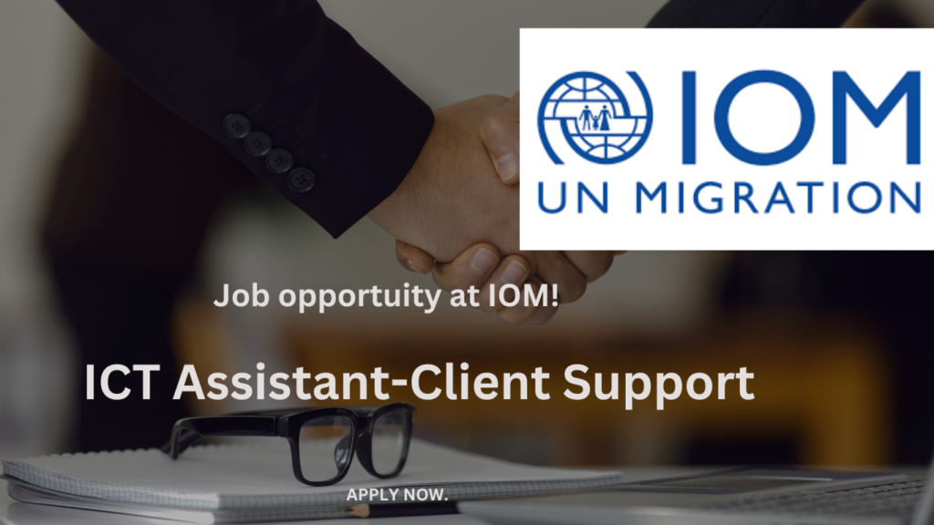 Exciting Career Opportunity! ICT Assistant (Client Support) at IOM for ...
